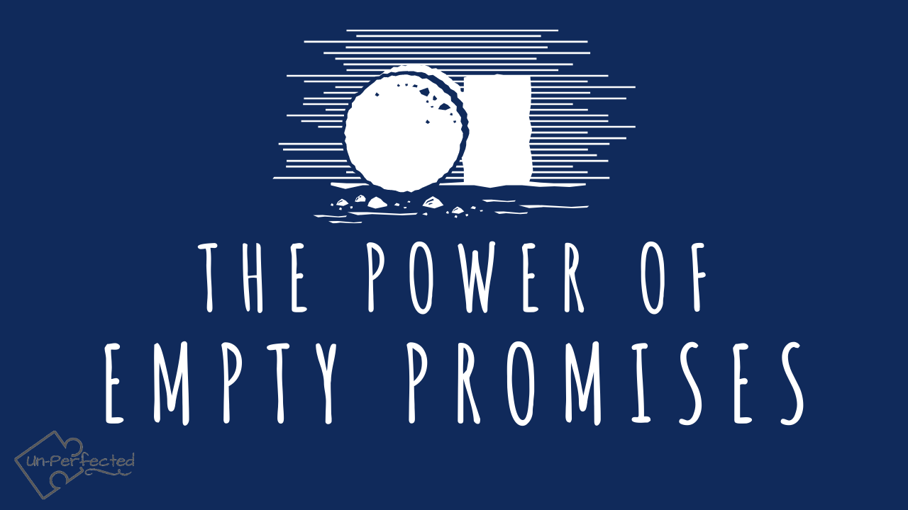 The Power of Empty Promises – UnPerfected Ministries